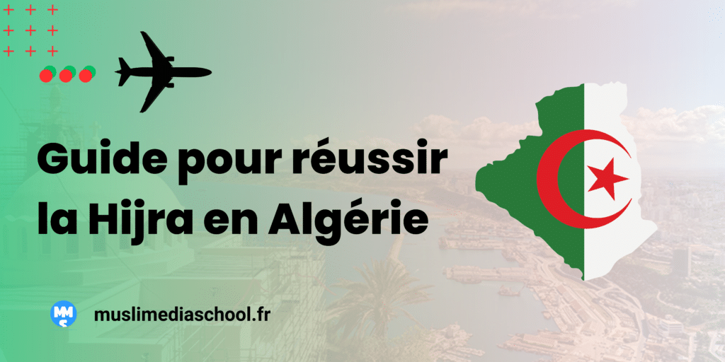 Guide pour réussir la Hijra en Algérie - Muslim Media School